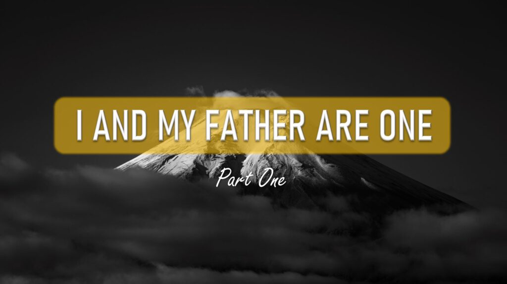 CHRIST AND HIS FATHER ARE ONE - Watch Ye Therefore