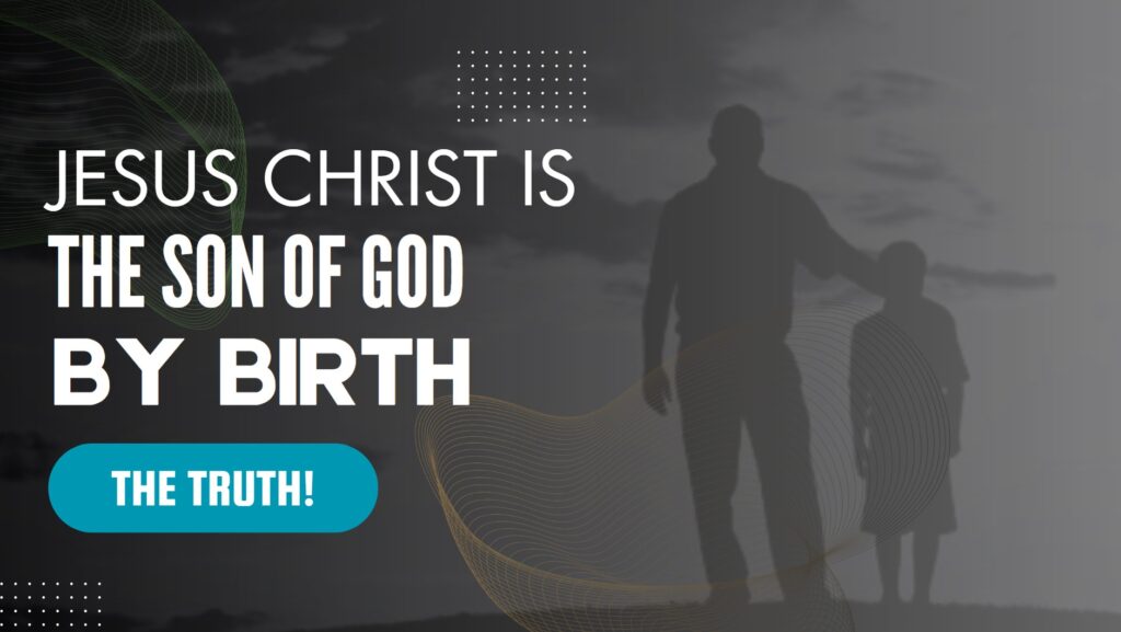 JESUS CHRIST THE SON OF GOD BY BIRTH - Watch Ye Therefore