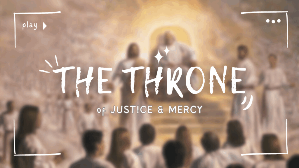 THE THRONE OF JUSTICE AND MERCY - Watch Ye Therefore